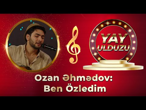 Ozan Əhmədov - Ben Özledim - YAY ULDUZU