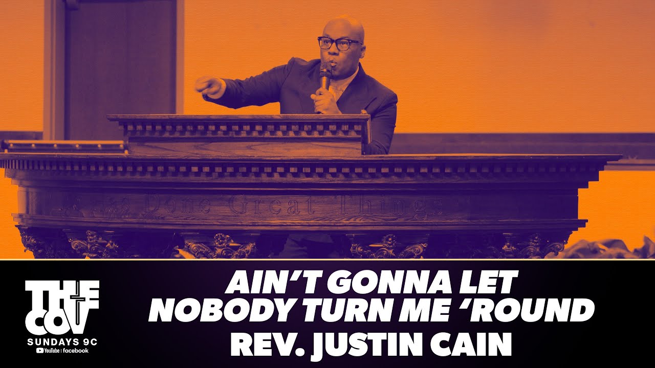 "Ain't Gonna Let Nobody Turn Me 'Round" | Rev. Justin Cain - YouTube