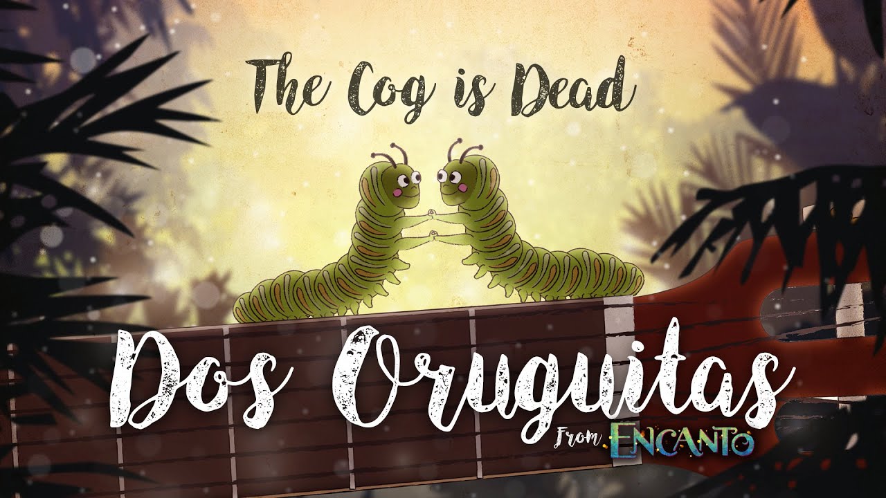 The Cog is Dead - Dos Oruguitas [Encanto cover - Sebastián Yatra] - YouTube