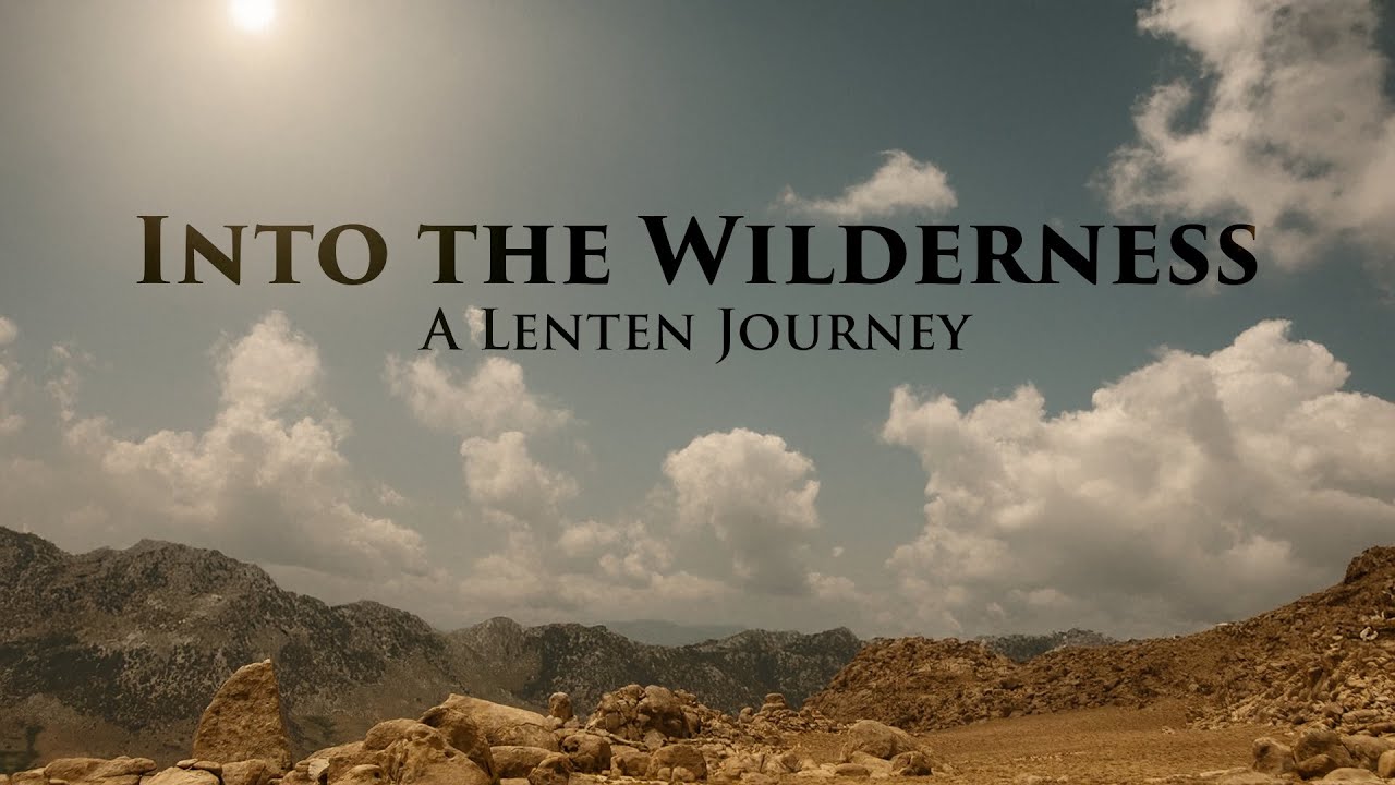March 9 2025 - Into the Wilderness: A Lenten Journey - Into the Desert ...