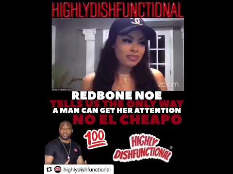 REDBONE NOE says the ONLY WAY a MAN can get her ATTENTION is NOT BE EL CHEAPO