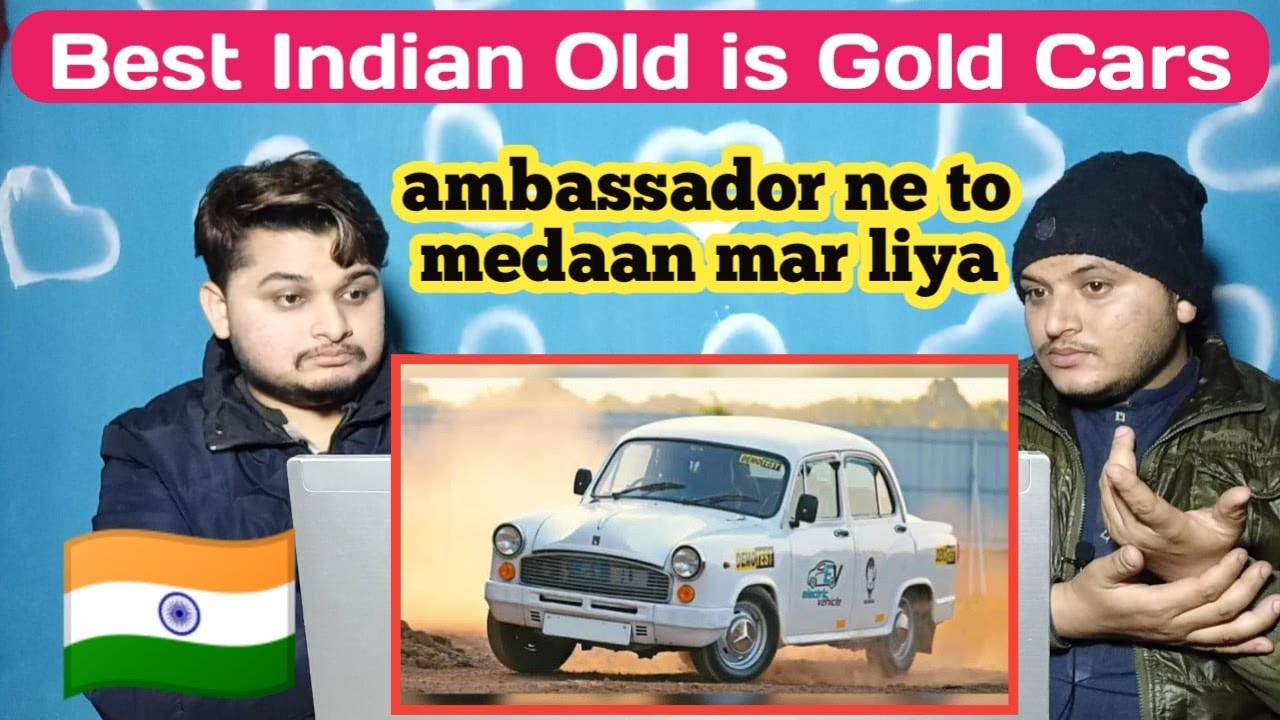 Pakistan reaction on 7_Indian_Old_is_Gold_Cars - YouTube