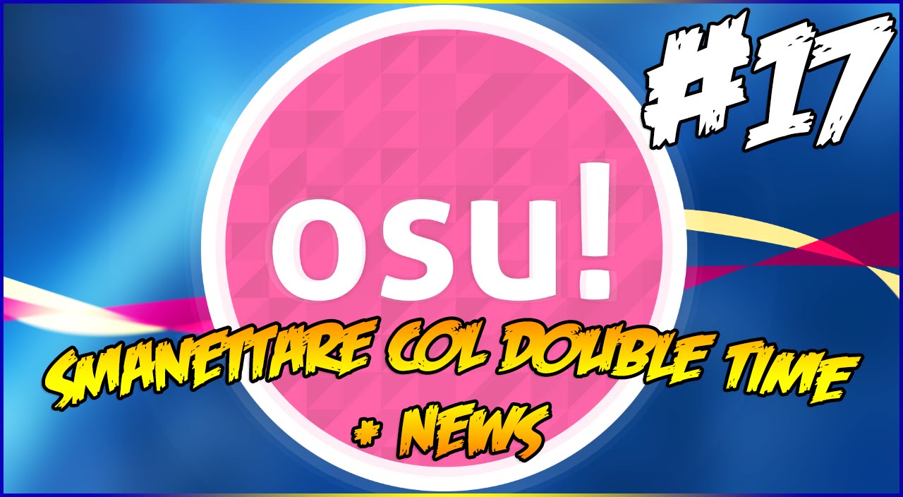 Osu! ITA #17 Smanettando col DT + Novità! - YouTube