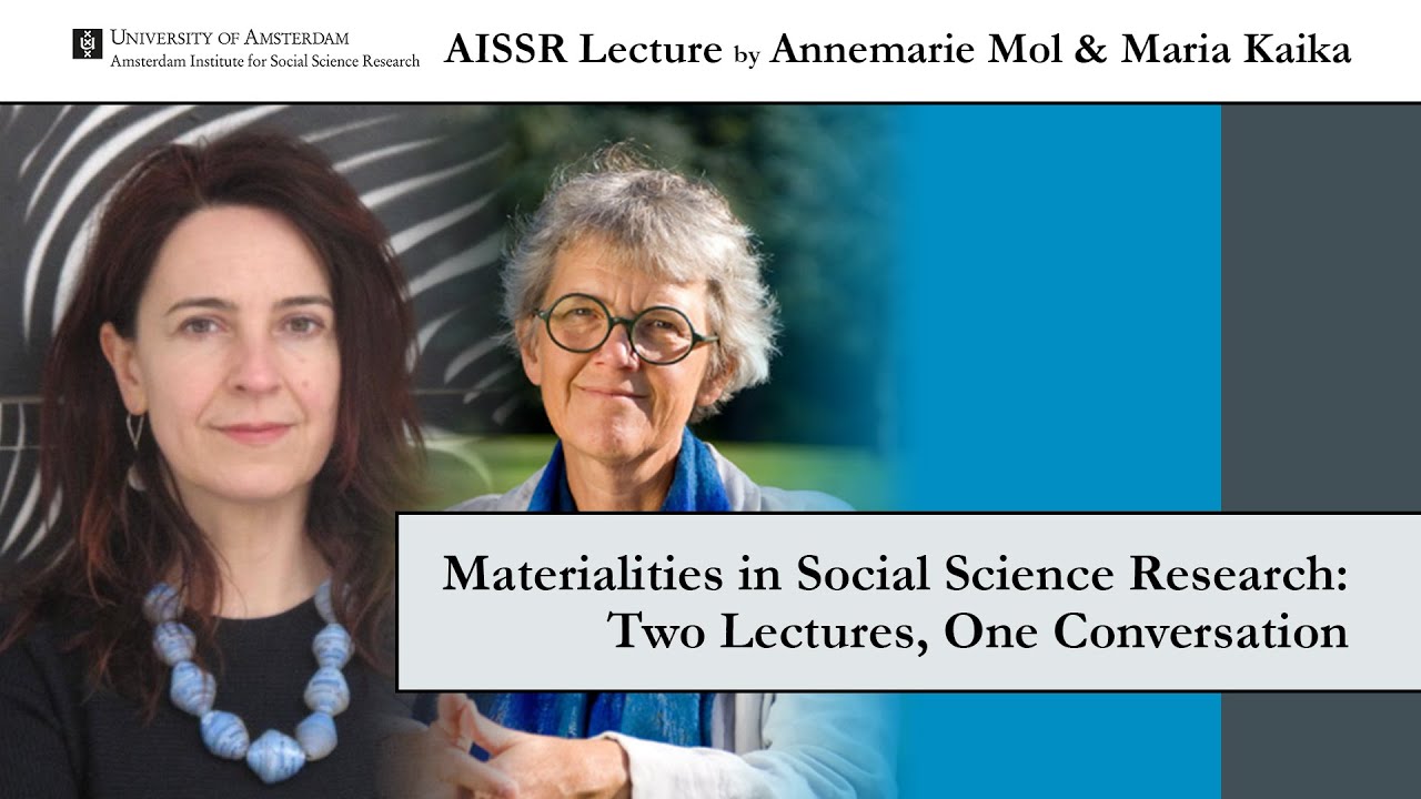 AISSR Lecture Maria Kaika & Annemarie Mol | Materialities in Social ...