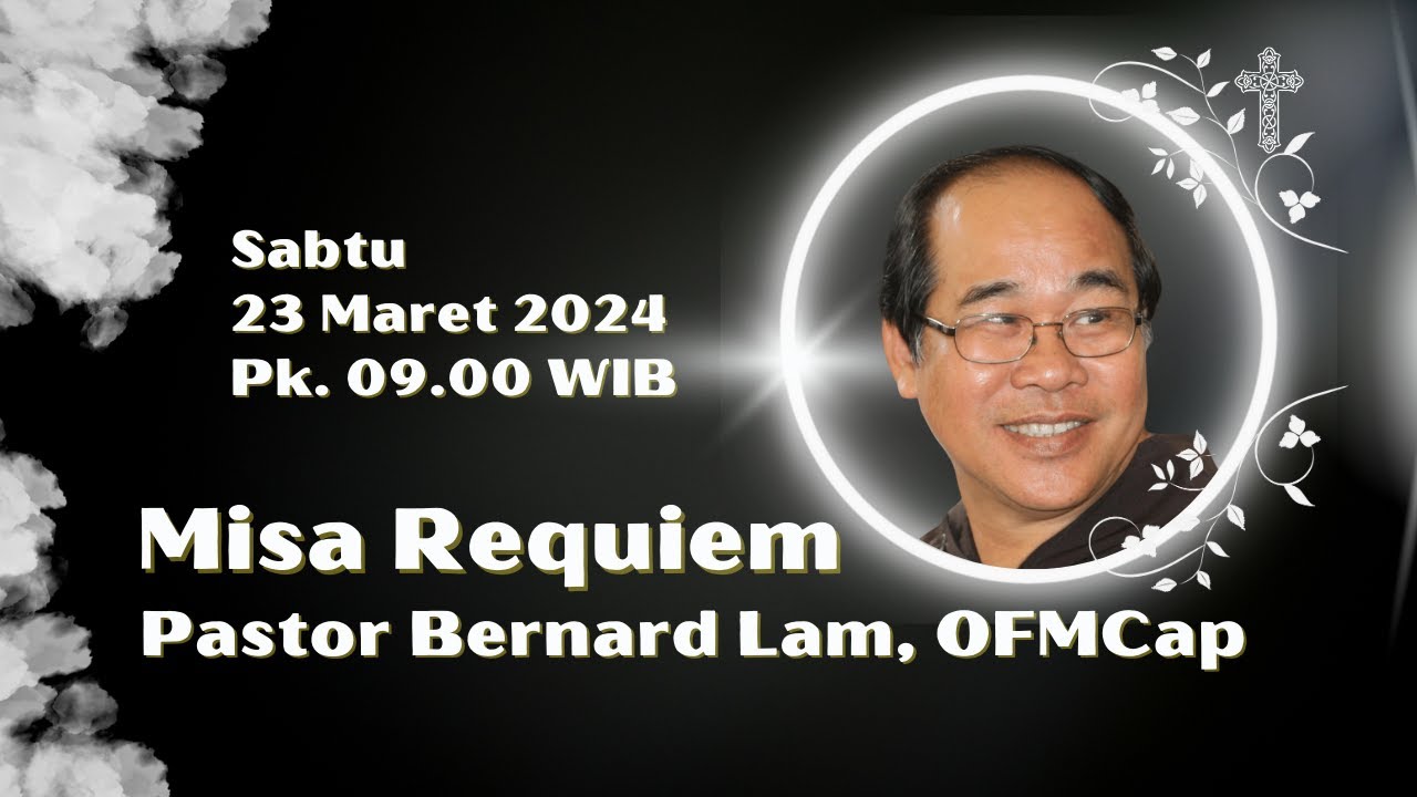 LIVE : MISA REQUIEM PASTOR BERNARD LAM, OFMCAP | 23 MARET 2024 PUKUL 09 ...