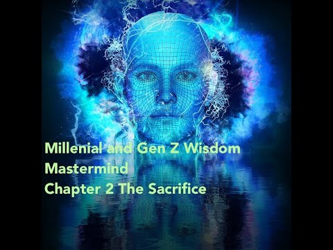 Millenial and Gen Z Wisdom Mastermind Chapter 2 The Sacrifice - YouTube
