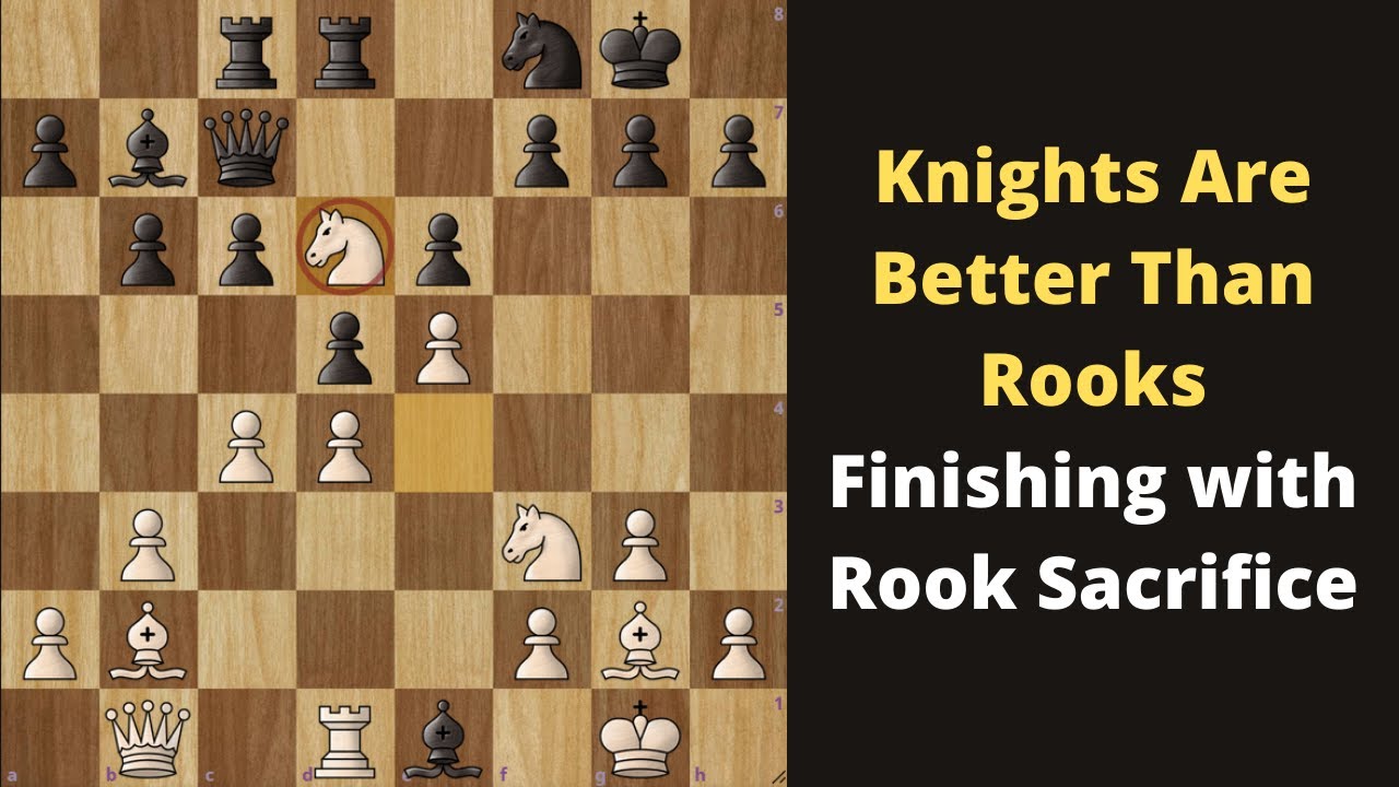 Knights Are Better Than Rooks || Finishing with Rook Sacrifice - YouTube