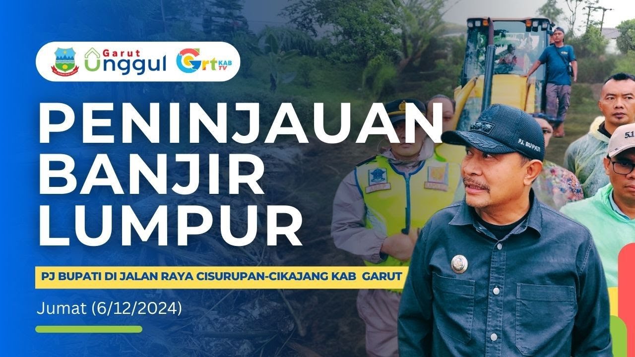 PENINJAUAN BANJIR LUMPUR DI JALAN RAYA CISURUPAN-CIKAJANG KABUPATEN ...