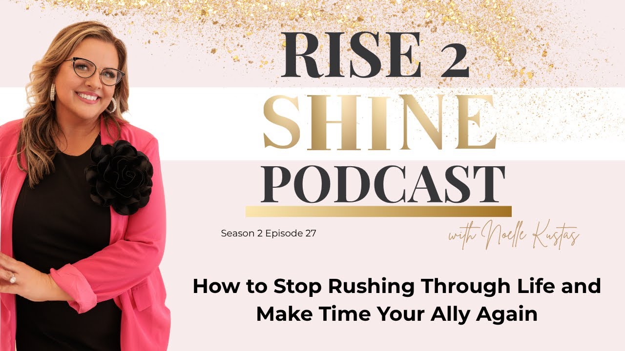 S2 Ep. 27 | How to Stop Rushing Through Life and Make Time Your Ally ...