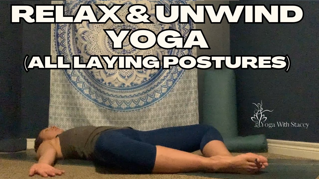 Relax and Unwind Yoga - All Laying Postures - YouTube
