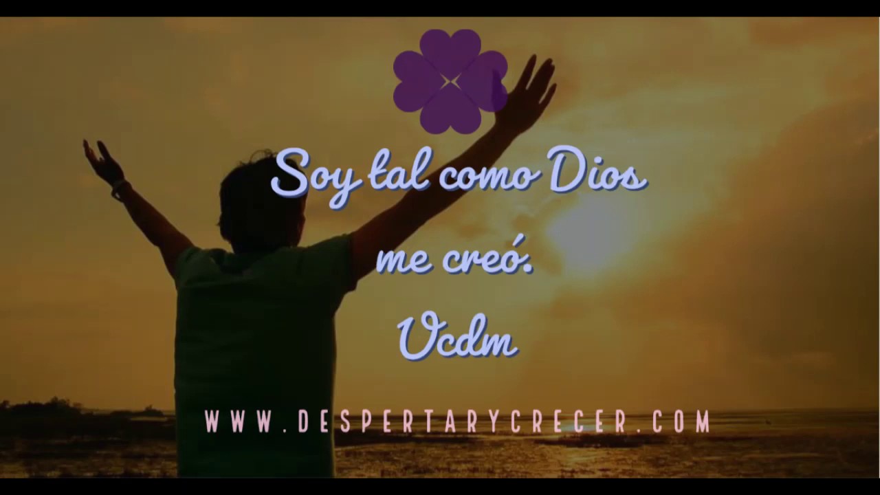 "Soy tal como Dios me creó" lección 110, UCDM - YouTube