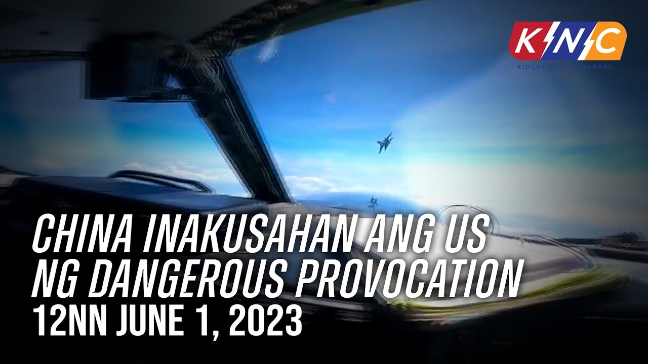 China Inakusahan ang US ng Dangerous Provocation|KNC UPDATE 12nn June 1 ...
