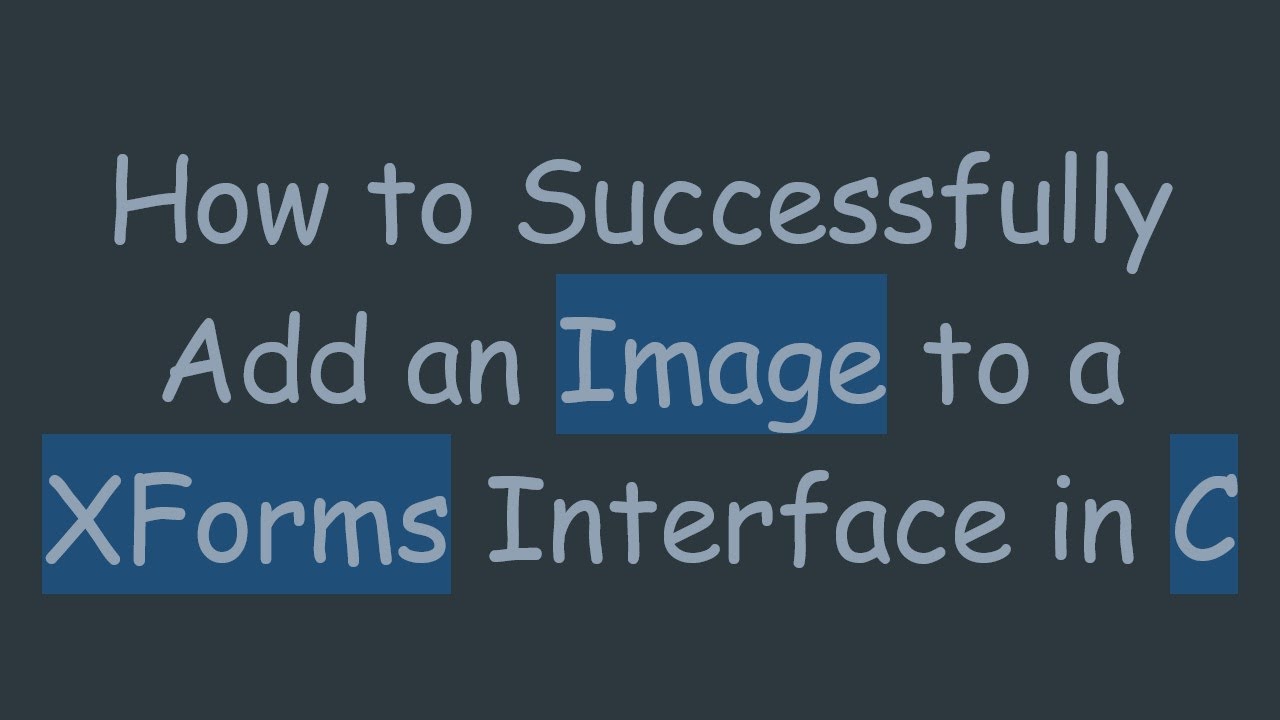 How to Successfully Add an Image to a XForms Interface in C - YouTube