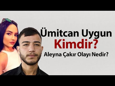 Ümitcan Uygun Kimdir? Aleyna Çakır Olayı Nedir?