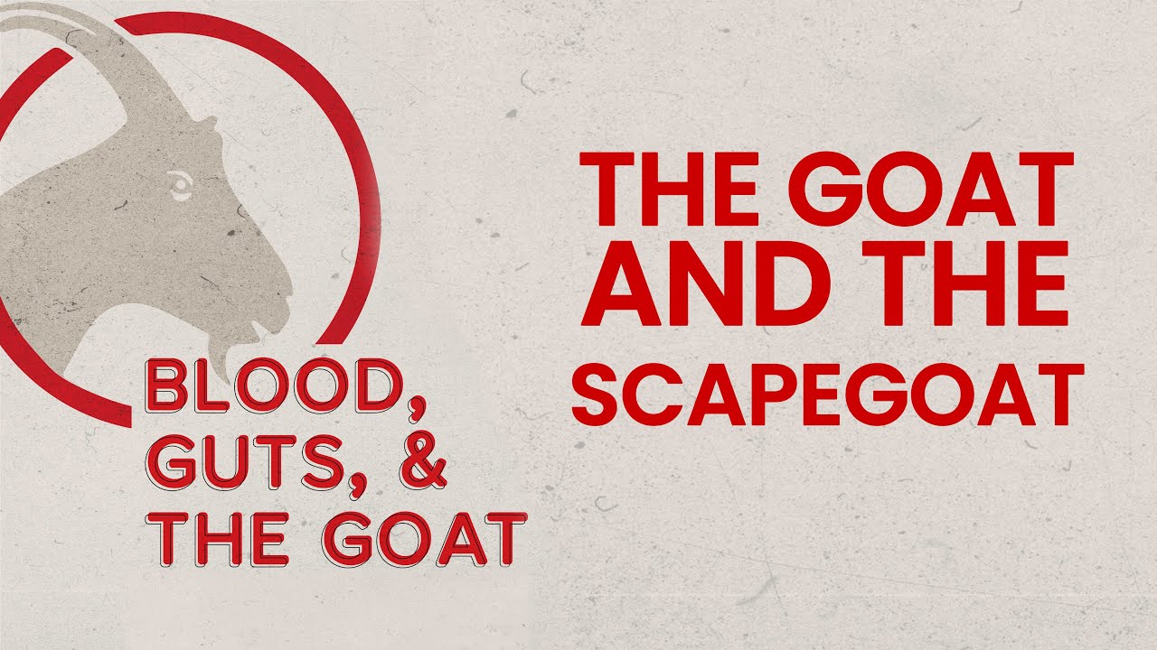Blood, Guts, and the Goat week 5: "The Goat and the Scapegoat" - Pastor ...