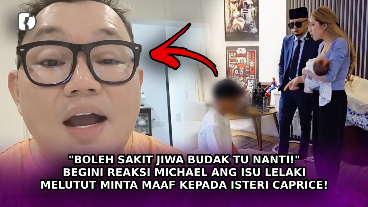 "BOLEH Sakit Jiwa Budak Tu!" Reaksi Michael Ang Isu Lelaki Melutut ...