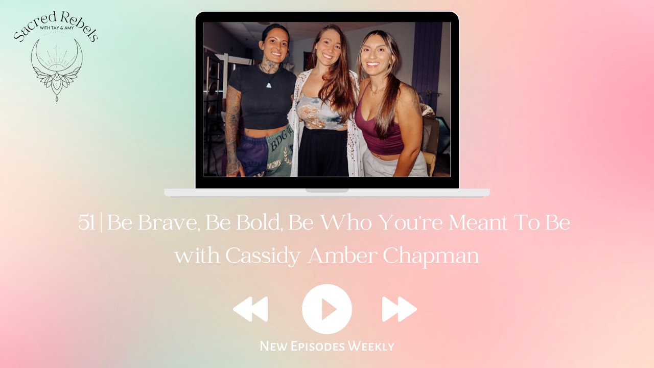 51 | Be Brave, Be Bold, Be Who You're Meant To Be with Cassidy Amber Chapman - YouTube