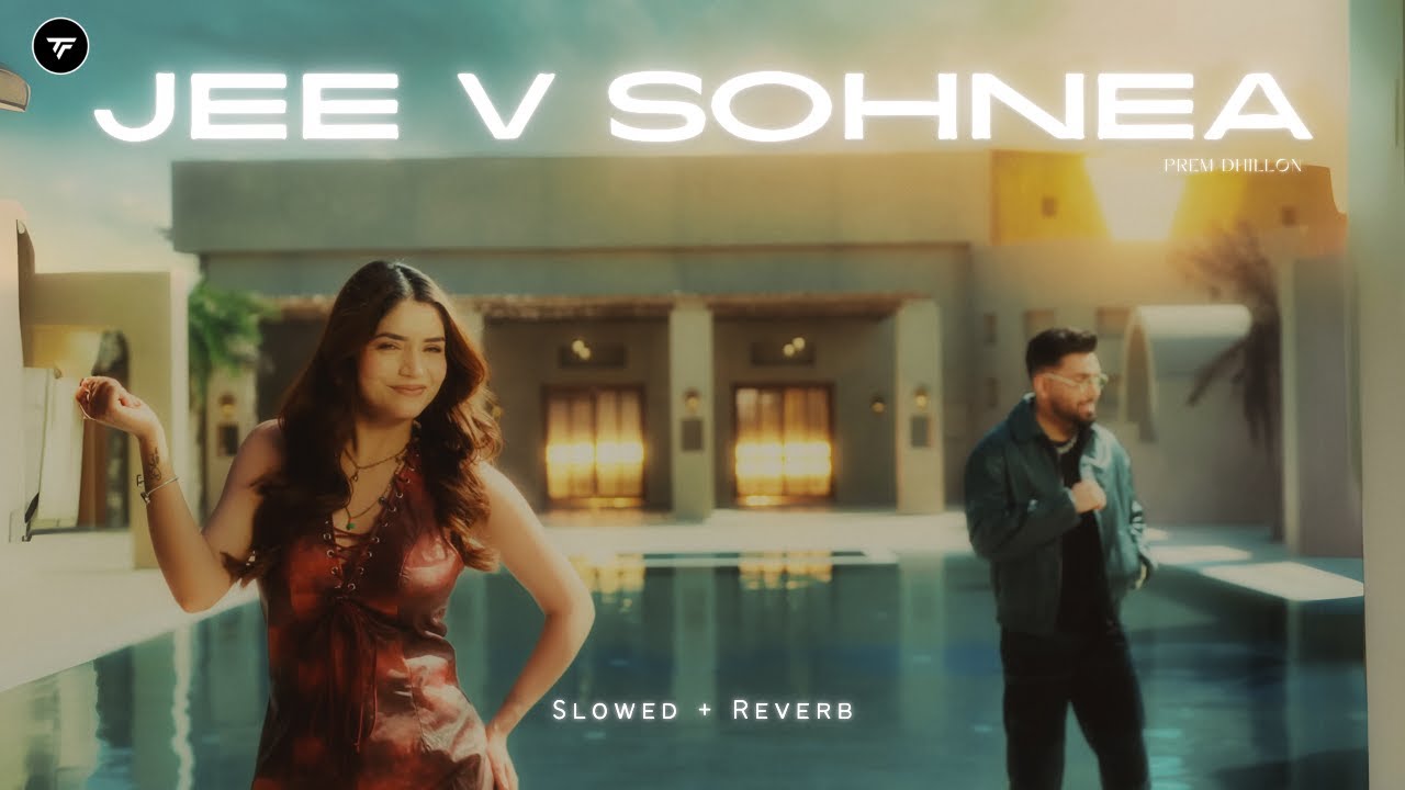 JEE V SOHNEA (Slowed + Reverb) Prem Dhillon | Unscripted EP - YouTube