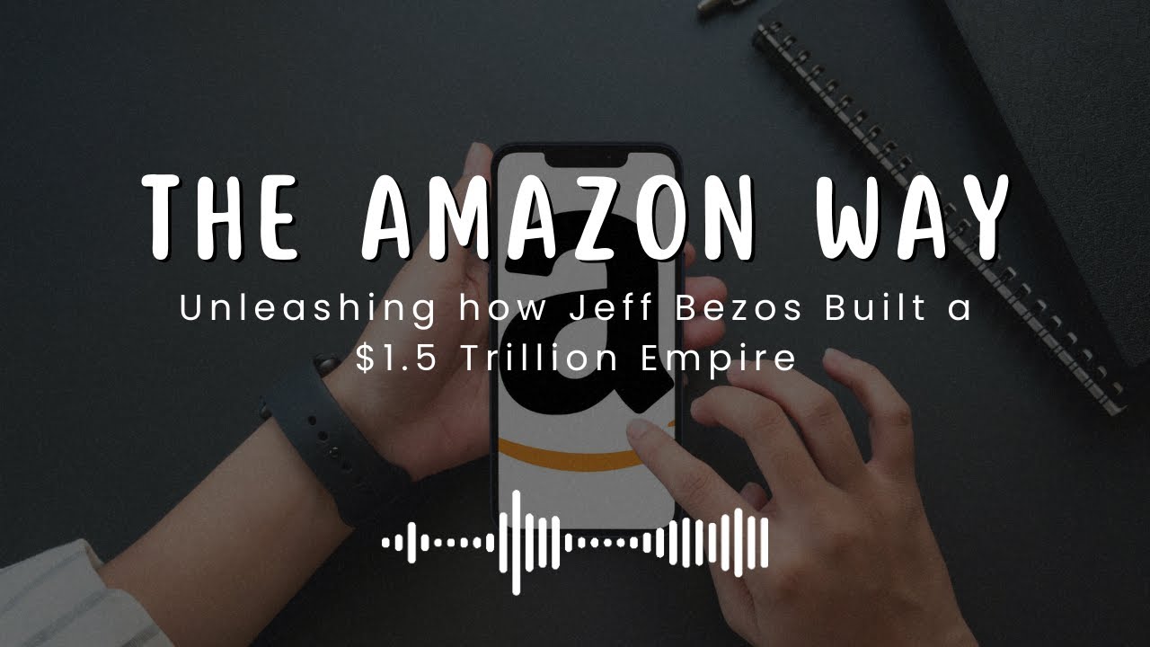 The Secrets of Amazon's Success: How Jeff Bezos Built a $1.5 Trillion ...