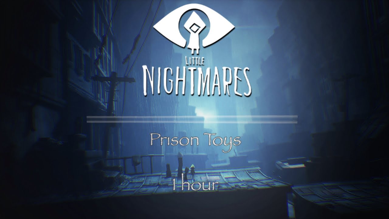 Little Nightmares - Prison Toys - 1 hour - YouTube