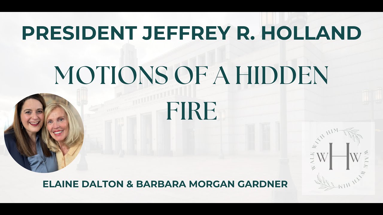 “Motions of a Hidden Fire” by President Holland with Elaine Dalton and Barbara Morgan Gardner ...