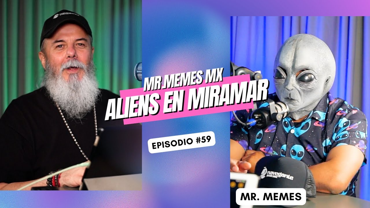 MR. MEMES MX- NAVEGANTE PODCAST EL MARCIANITO VIRAL DE LA ZONA SUR DE ...