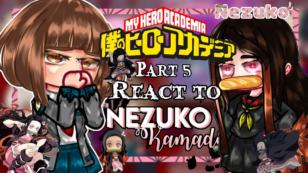 MHA REACT TO NEZUKO || MY AU || slursagi part 5 - YouTube