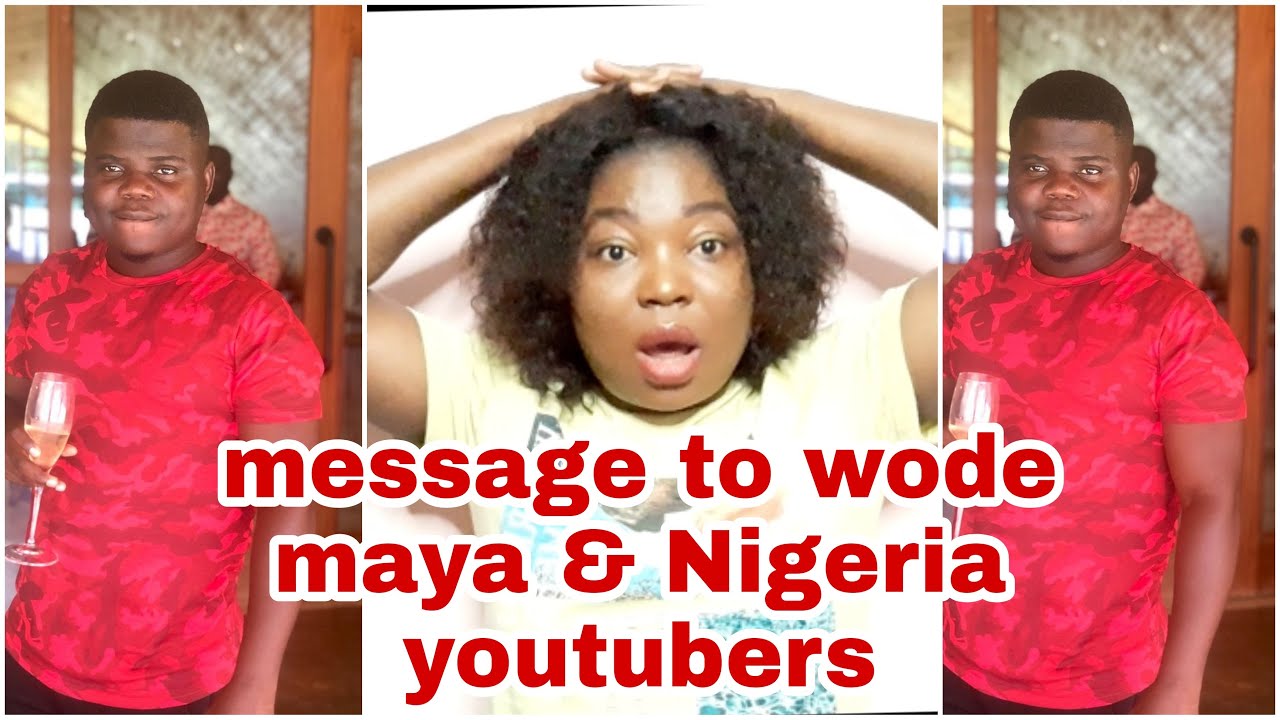 message to wode maya & Nigeria youtubers 2021 - YouTube