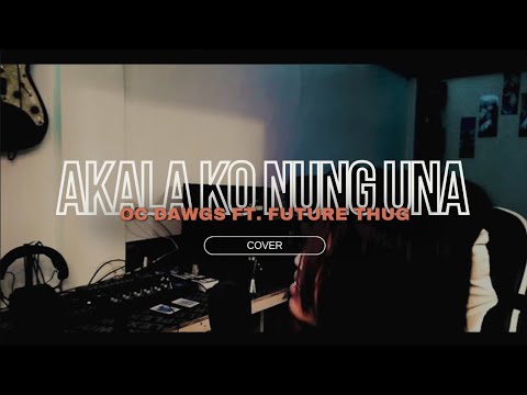 Akala Ko Nung Una - OC DAWGS ft. Future Thug [Cover] Chan Music - YouTube