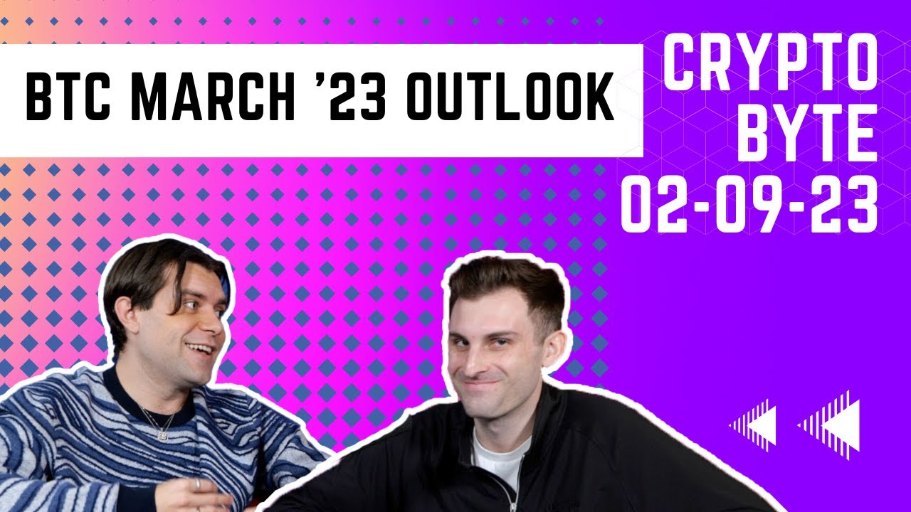 BTC March '23 Outlook | The Crypto Byte - YouTube