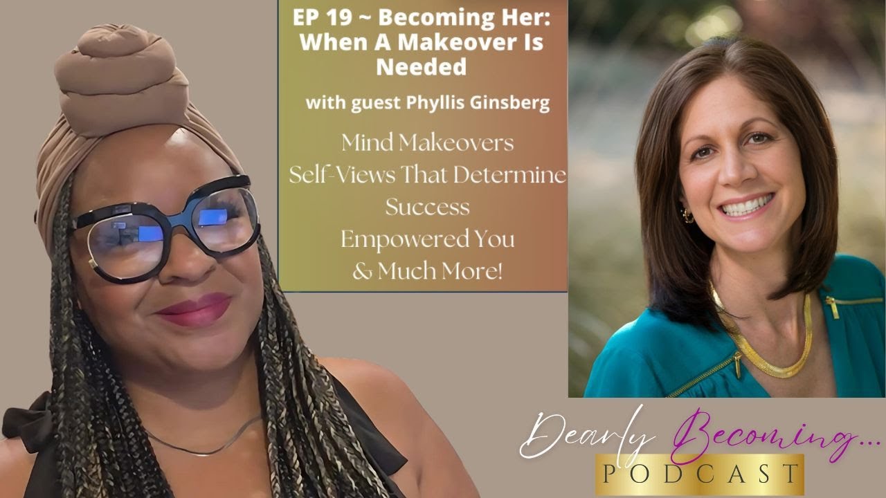 EP 19 Becoming Her: When A Makeover Is Needed | Mind Makeovers | Self Doubt | Transformation ...