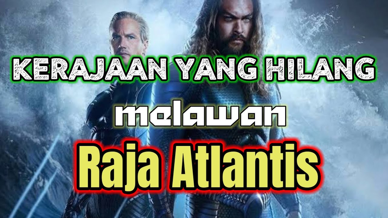 KERAJAAN YANG HILANG MELAWAN RAJA ATLANTIS !! (AQUAMAN 2) - YouTube