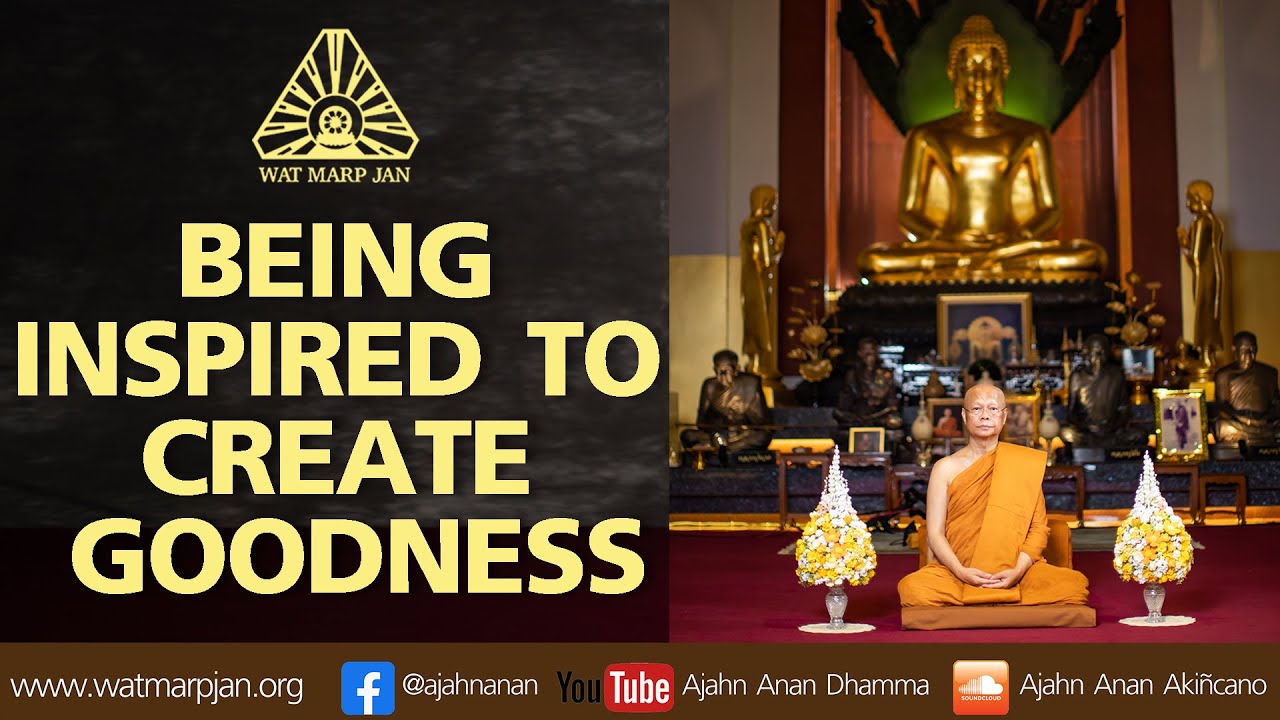 Being Inspired to Create Goodness | Friday Dhamma Videos | Friday 30 ...