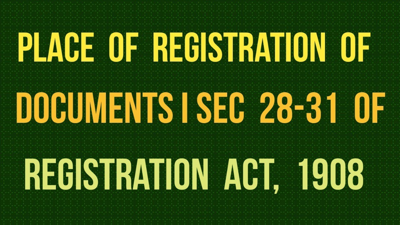 Place Of Registration of Documents I Sec 28-31 of Registration Act ...