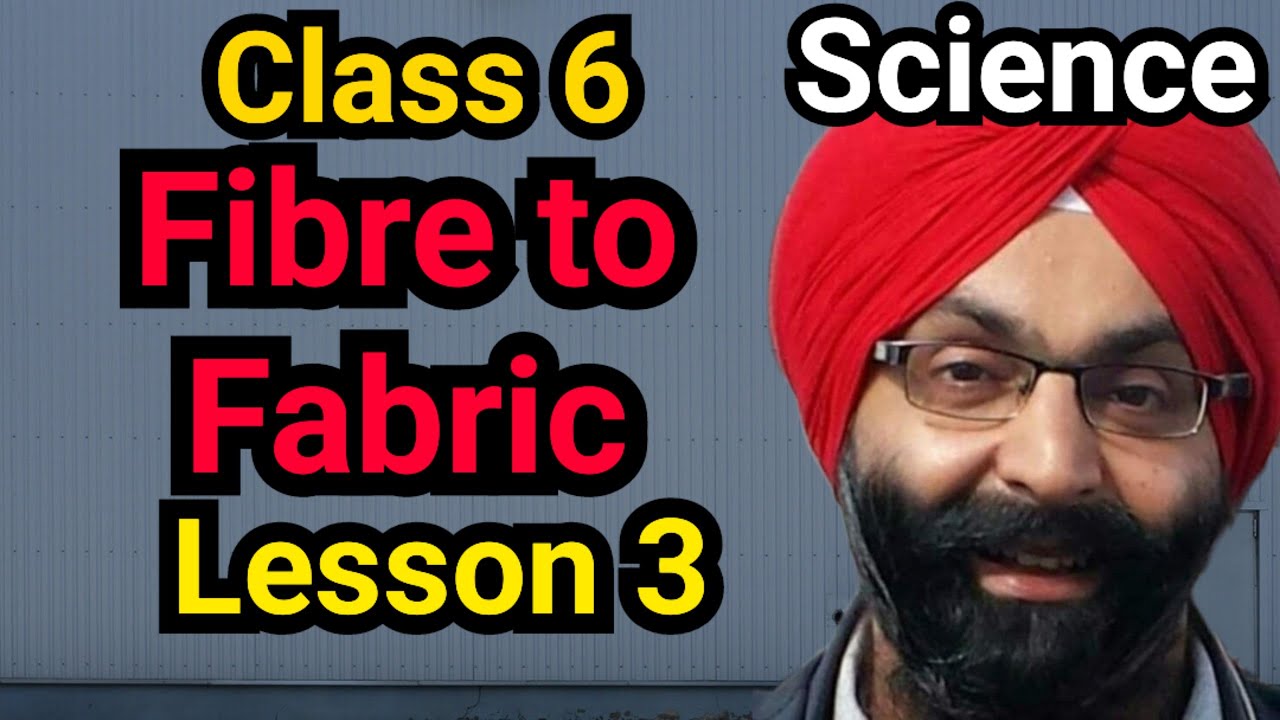 Class 6 Science Lesson 3 Fibre To Fabric Explanation And Exercise Class 6 Science Lesson 3 Fibre To Fabric Explanation And Exercise