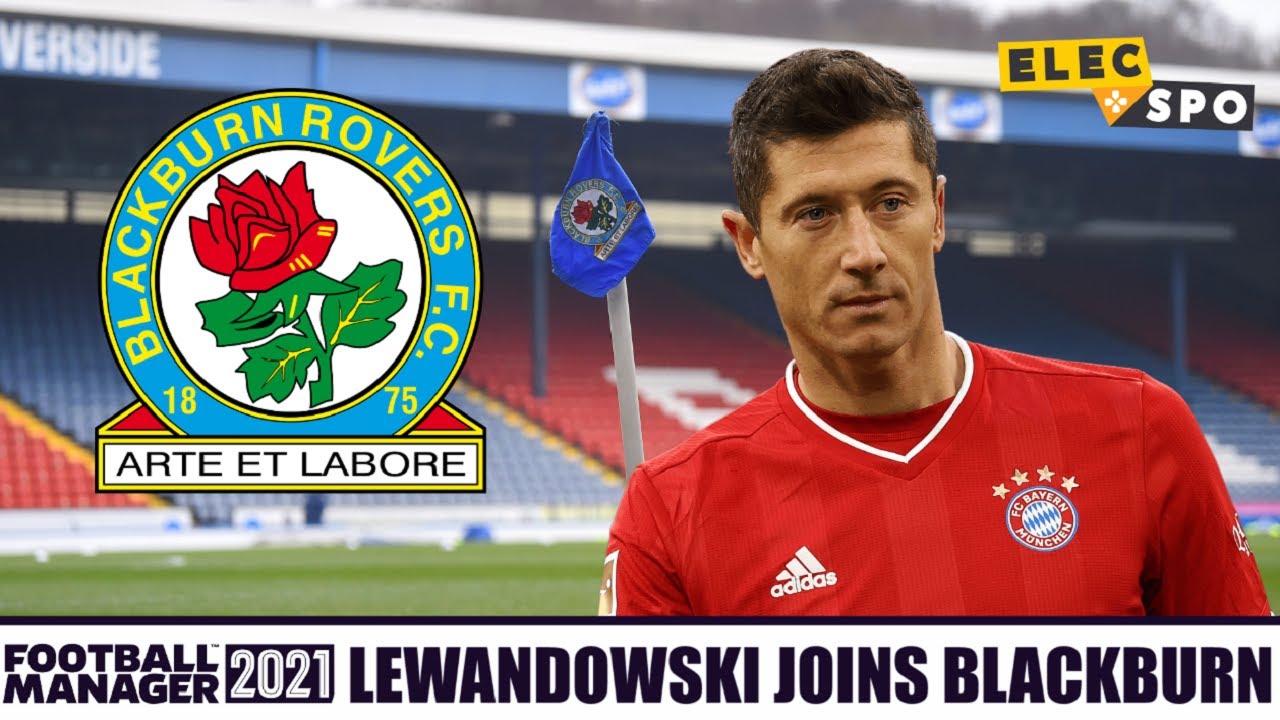 Robert Lewandowski Joins Blackburn | Football Manager 2021 Experiment ...