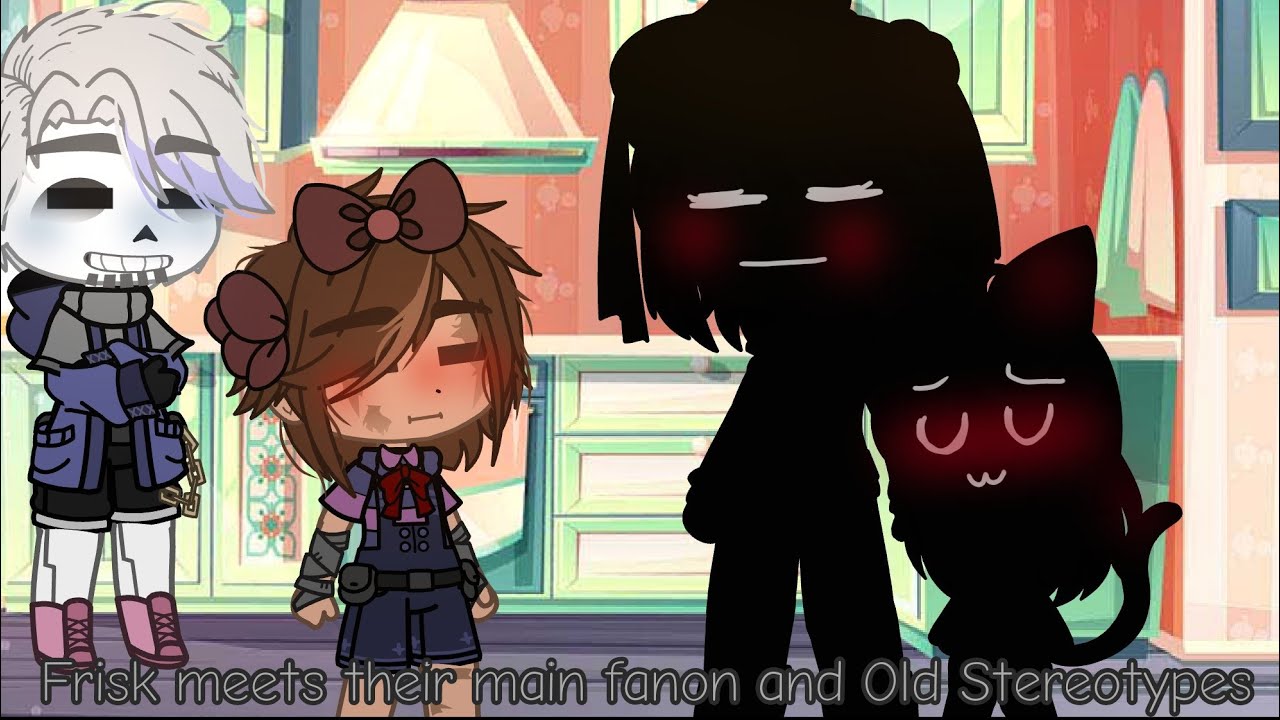My Frisk meets their Main Fanon and Old Stereotypes || Little bit ...