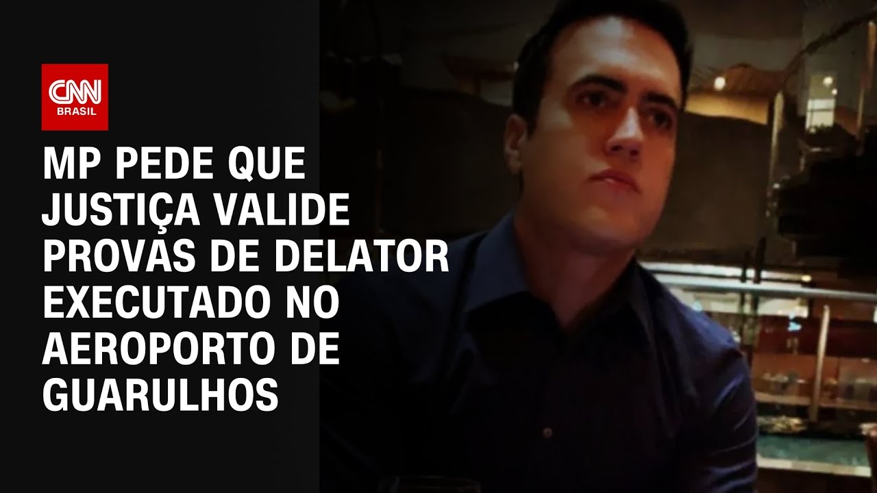 MP pede que Justiça valide provas de delator executado no Aeroporto de ...