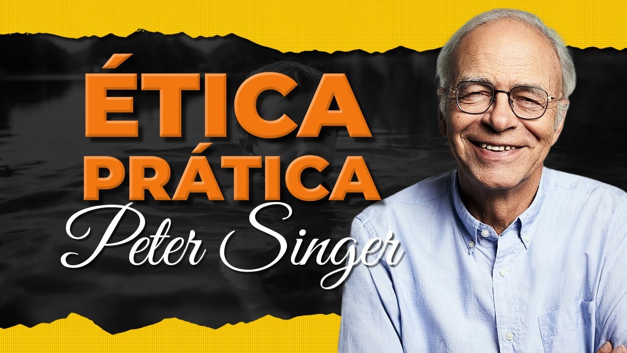 A ÉTICA PRÁTICA DE PETER SINGER - YouTube