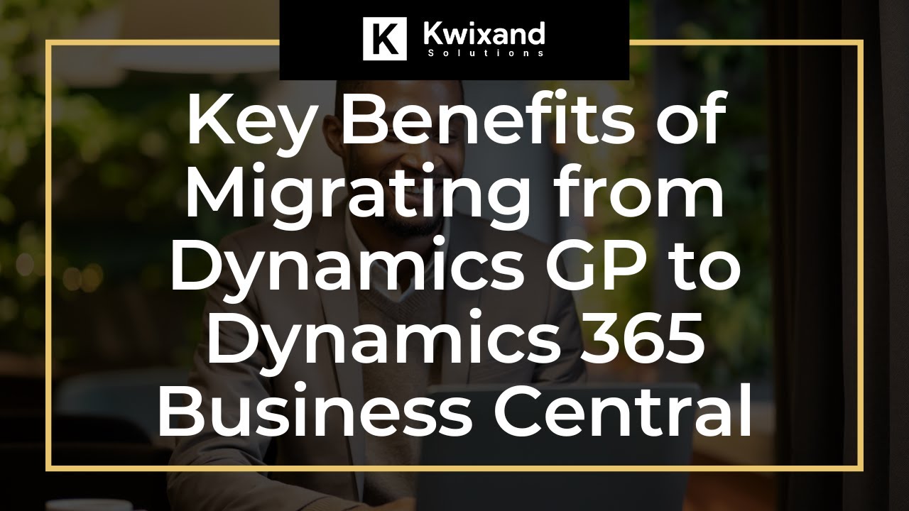 Key Benefits of Migrating from Dynamics GP to Dynamics 365 Business ...
