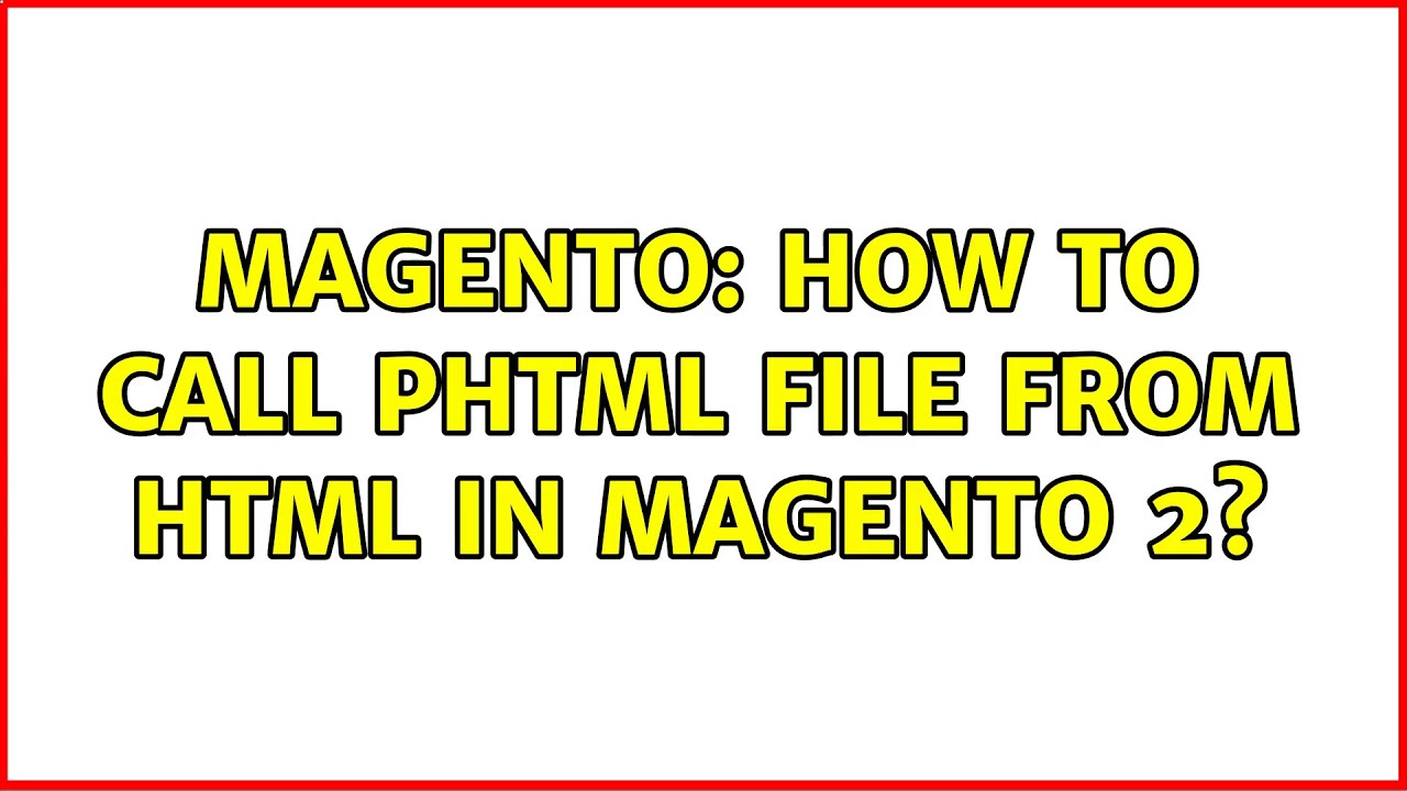 Magento How To Call Phtml File From Html In Magento 2 Youtube