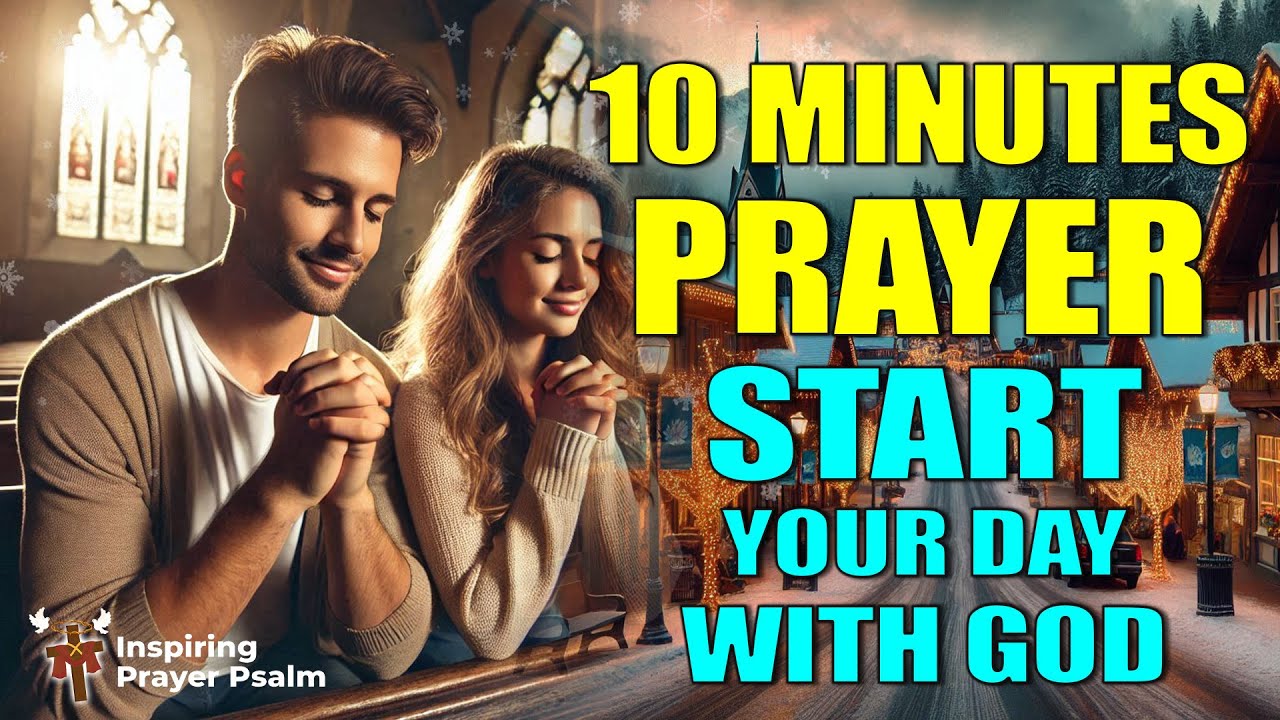 Powerful 10 Minute Morning Prayer To Start Your Day With God | A Daily ...