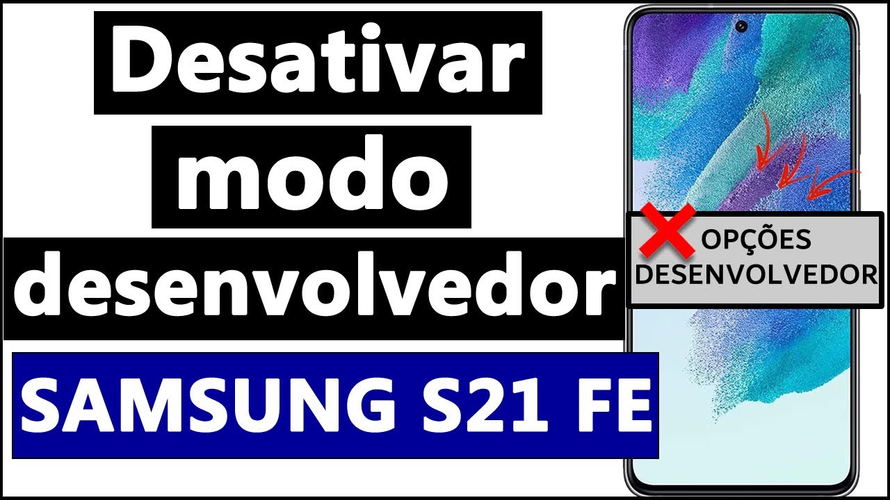 COMO DESATIVAR MODO DESENVOLVEDOR SAMSUNG S21 FE - YouTube