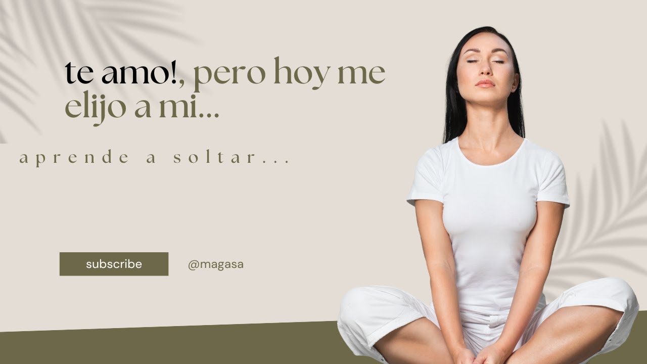 TE AMO! pero hoy me elijo a mi.... aprende a soltar! - YouTube