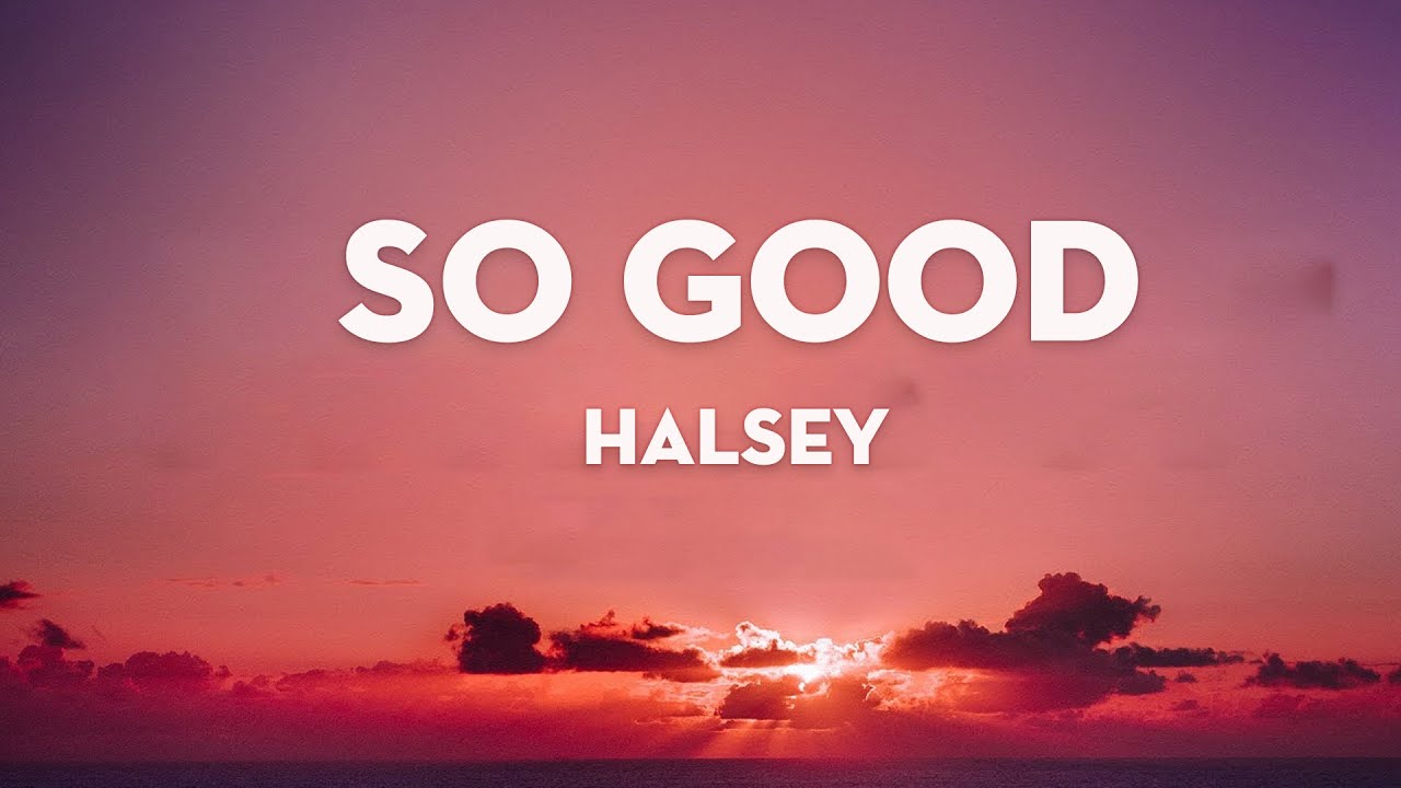 Halsey - So Good (Lyrics) - YouTube