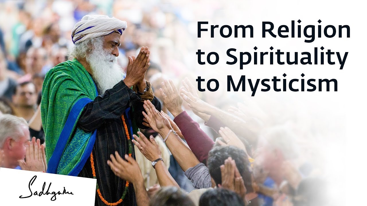 From Religion to Spirituality to Mysticism – Sadhguru Spot - YouTube