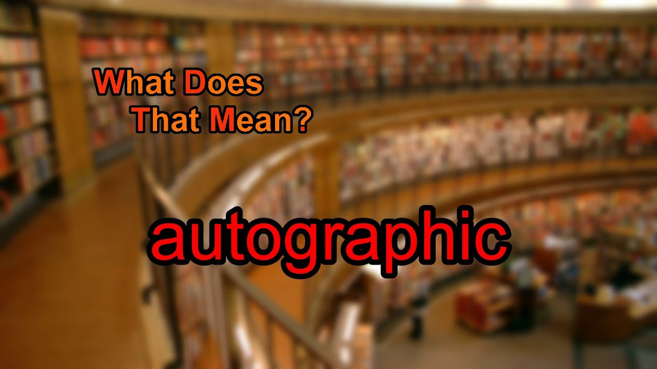 What Does Autographic Mean YouTube what-does-autographic-mean-youtube