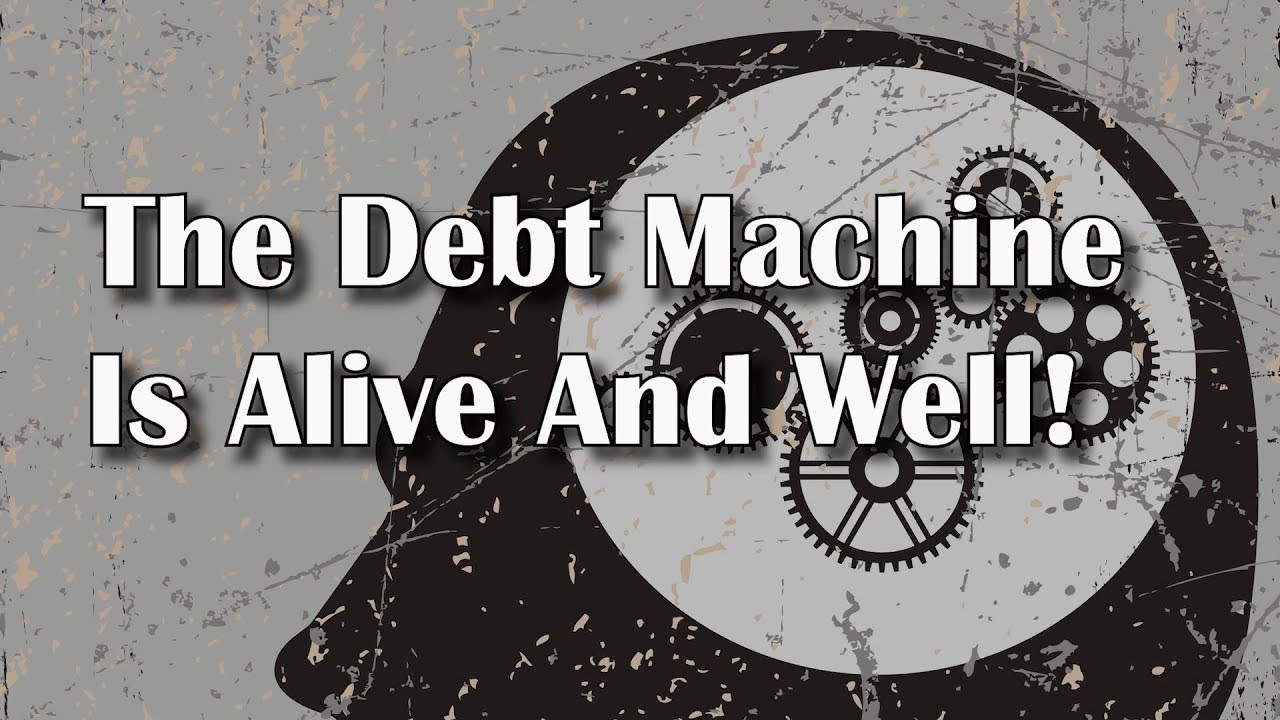 The Debt Machine Is Alive And Well! - YouTube