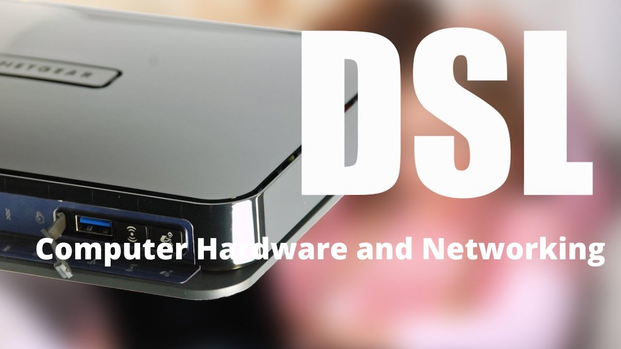 Digital Subscriber Line | Computer Hardware and Networking | Module 4 ...