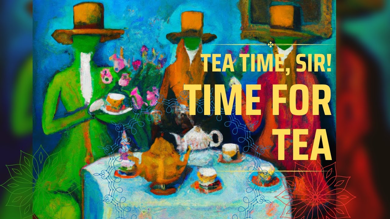 Tea Time Sir, Time For Tea! - YouTube